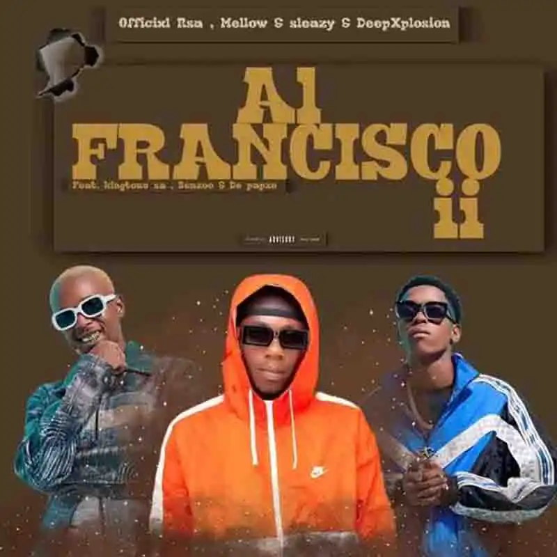 Officixl Rsa - Al Francisco II ft Mellow & Sleazy, DeepXplosion ...